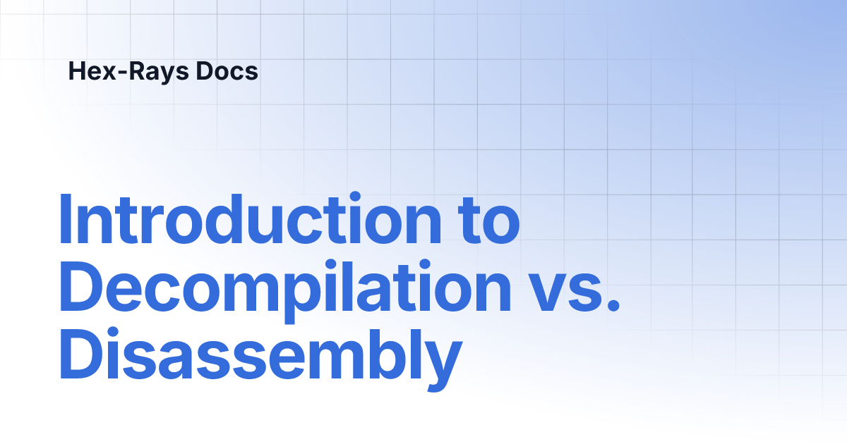 Introduction to Decompilation vs. Disassembly | Hex-Rays Docs