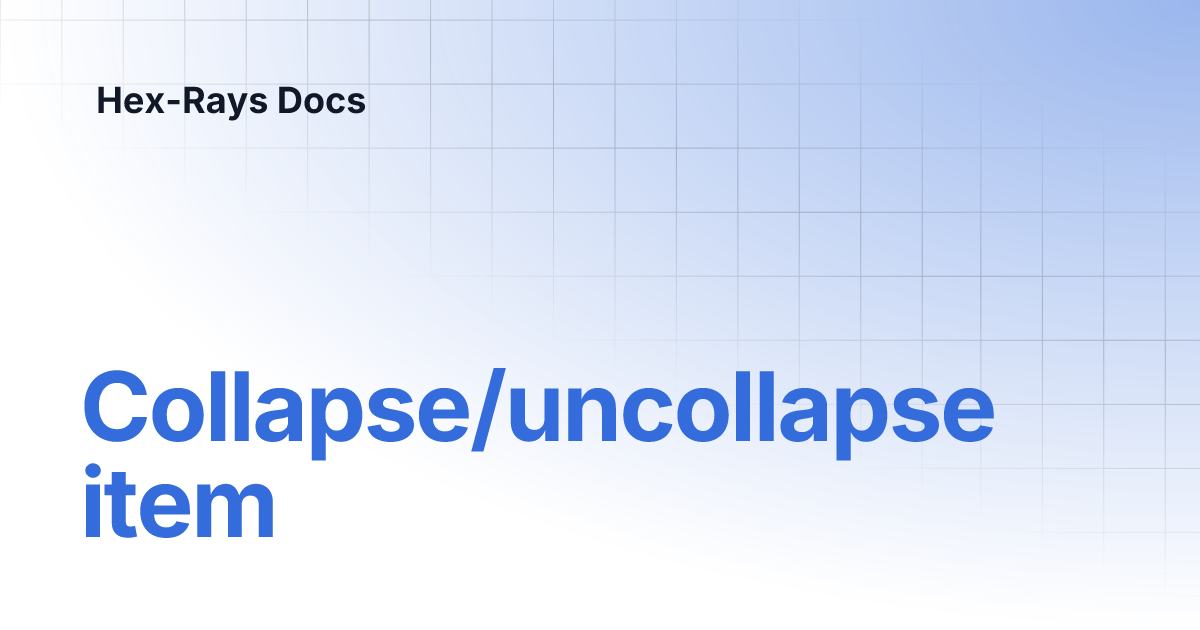 Collapse/uncollapse item | IDA 8.4 | Hex-Rays Docs