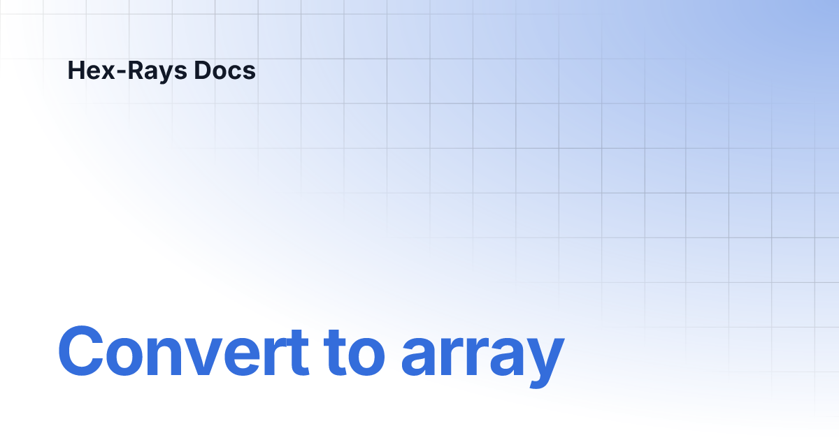 Convert to array | Hex-Rays Docs