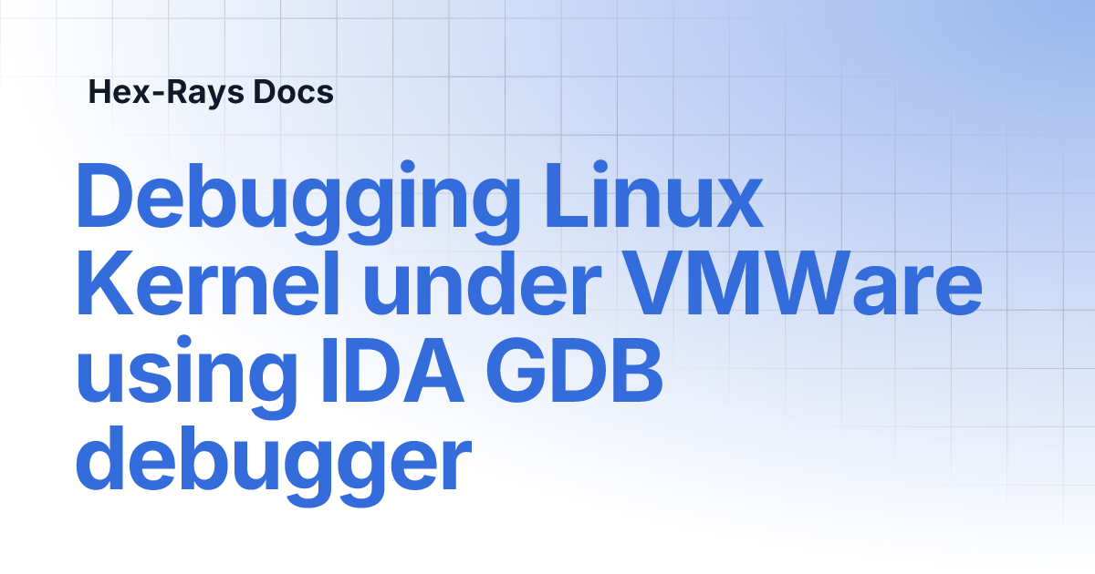 Debugging Linux Kernel under VMWare using IDA GDB debugger | Hex-Rays Docs