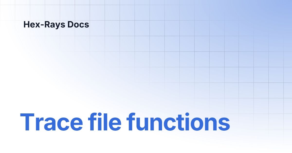 Trace file functions | Hex-Rays Docs