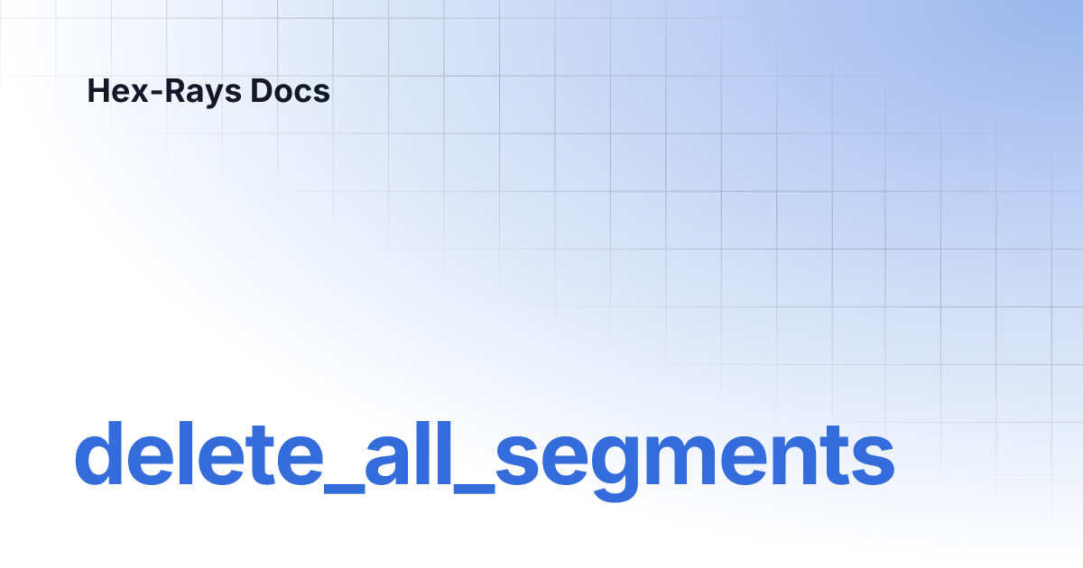 delete_all_segments | Hex-Rays Docs
