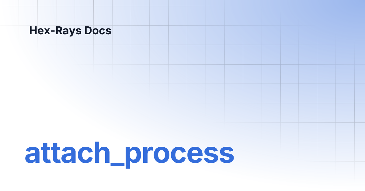 attach_process | Hex-Rays Docs