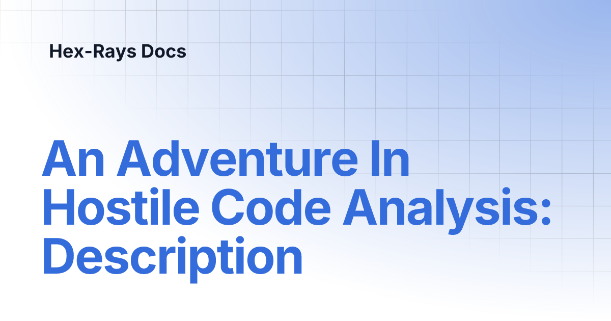 An Adventure In Hostile Code Analysis: Description | Hex-Rays Docs
