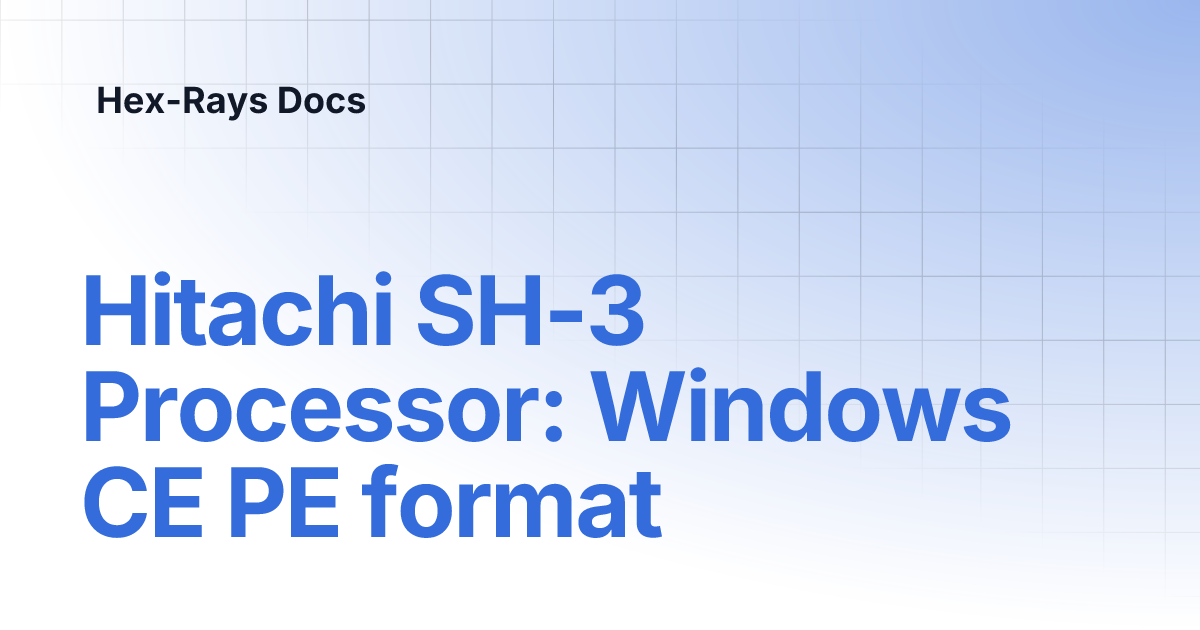Hitachi SH-3 Processor: Windows CE PE format | Hex-Rays Docs