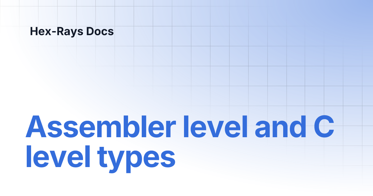 Assembler level and C level types | Hex-Rays Docs