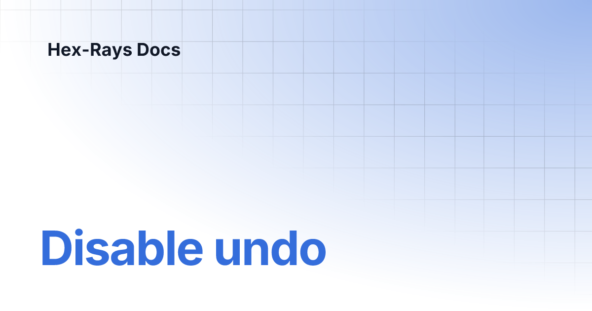 Disable undo | Hex-Rays Docs