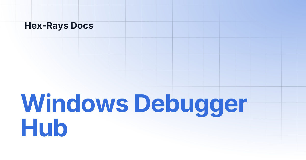 Windows Debugger Hub | IDA 9.1 | Hex-Rays Docs