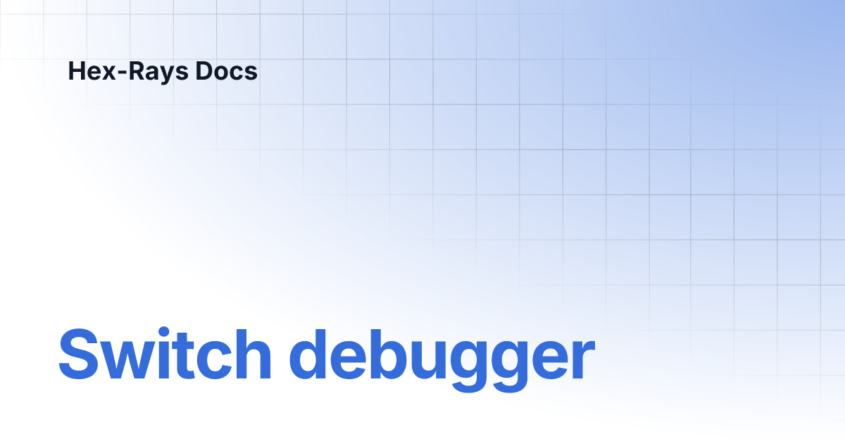 Switch debugger | Hex-Rays Docs