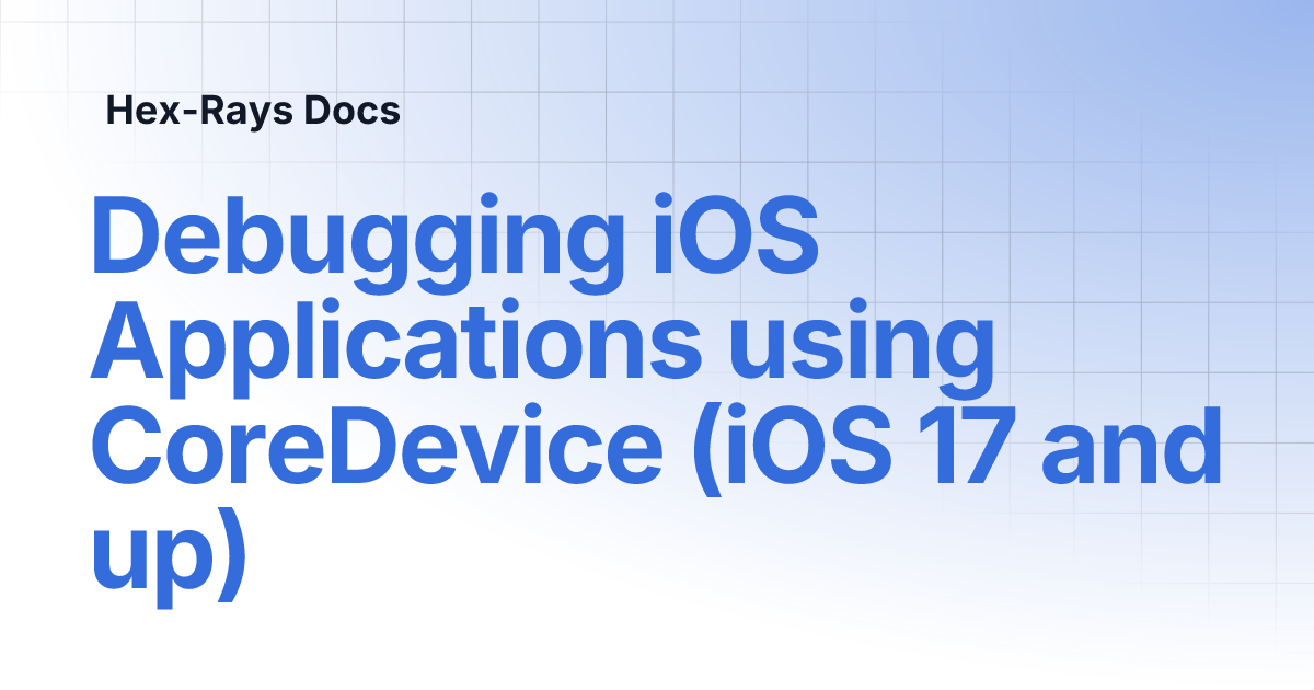 Debugging iOS Applications using CoreDevice (iOS 17 and up) | IDA 9.1 | Hex-Rays Docs