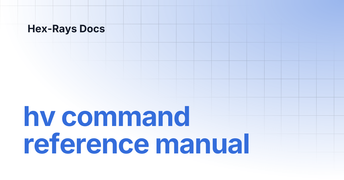 hv command reference manual | Hex-Rays Docs