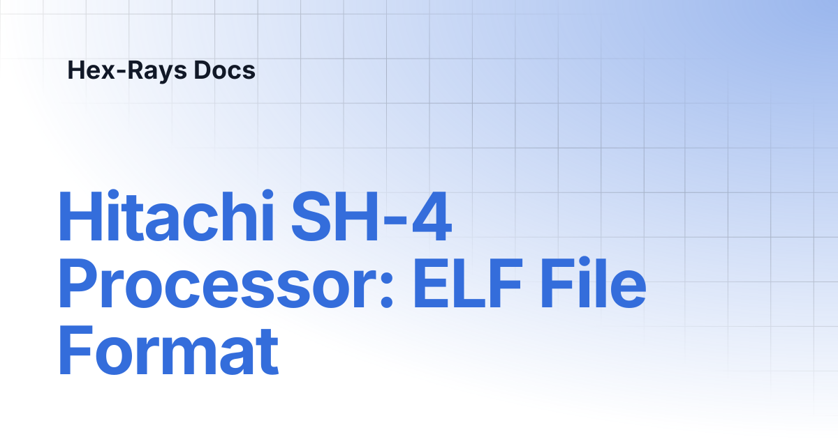 Hitachi SH-4 Processor: ELF File Format | IDA 9.1 | Hex-Rays Docs