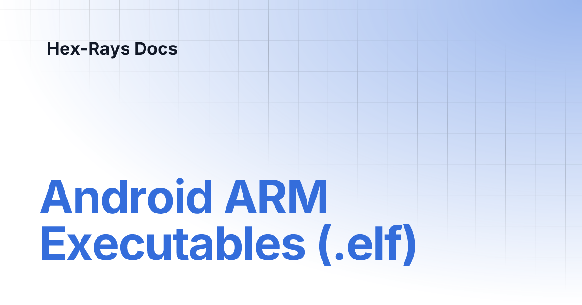 Android ARM Executables (.elf) | Hex-Rays Docs