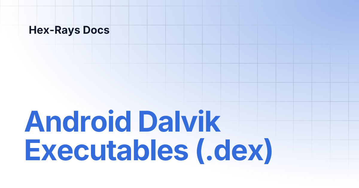 Android Dalvik Executables (.dex) | Hex-Rays Docs
