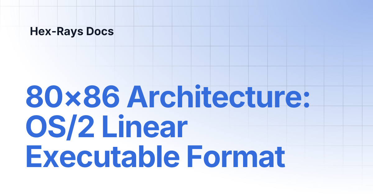 80×86 Architecture: OS/2 Linear Executable Format | Hex-Rays Docs