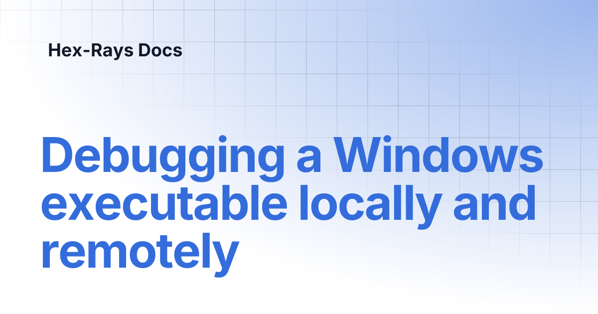 Debugging a Windows executable locally and remotely | Hex-Rays Docs