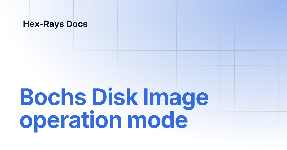 Bochs Disk Image operation mode | Hex-Rays Docs